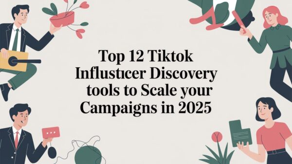 Top 12 TikTok Influencer Discovery Tools to Scale Your Campaigns in 2025